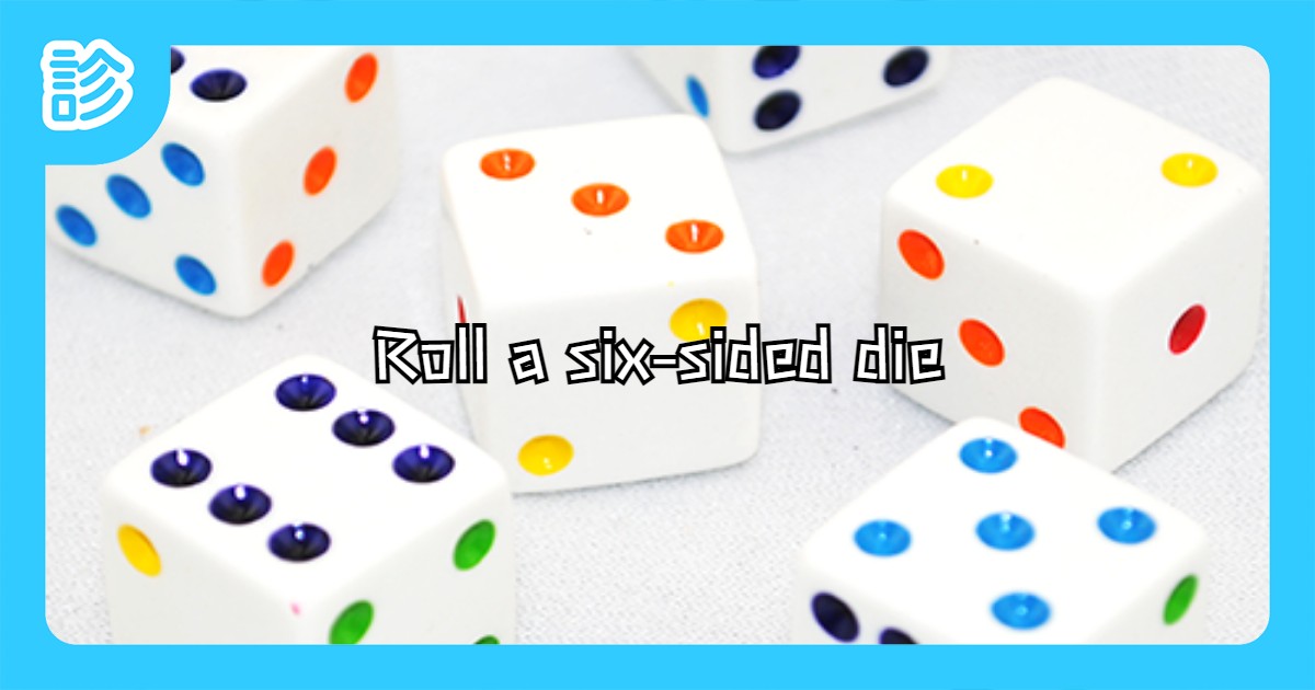 Roll a six-sided die