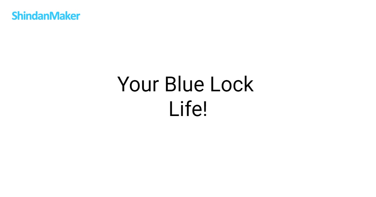 Your Blue Lock Life!
