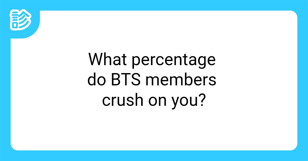 What percentage do BTS members crush on you?