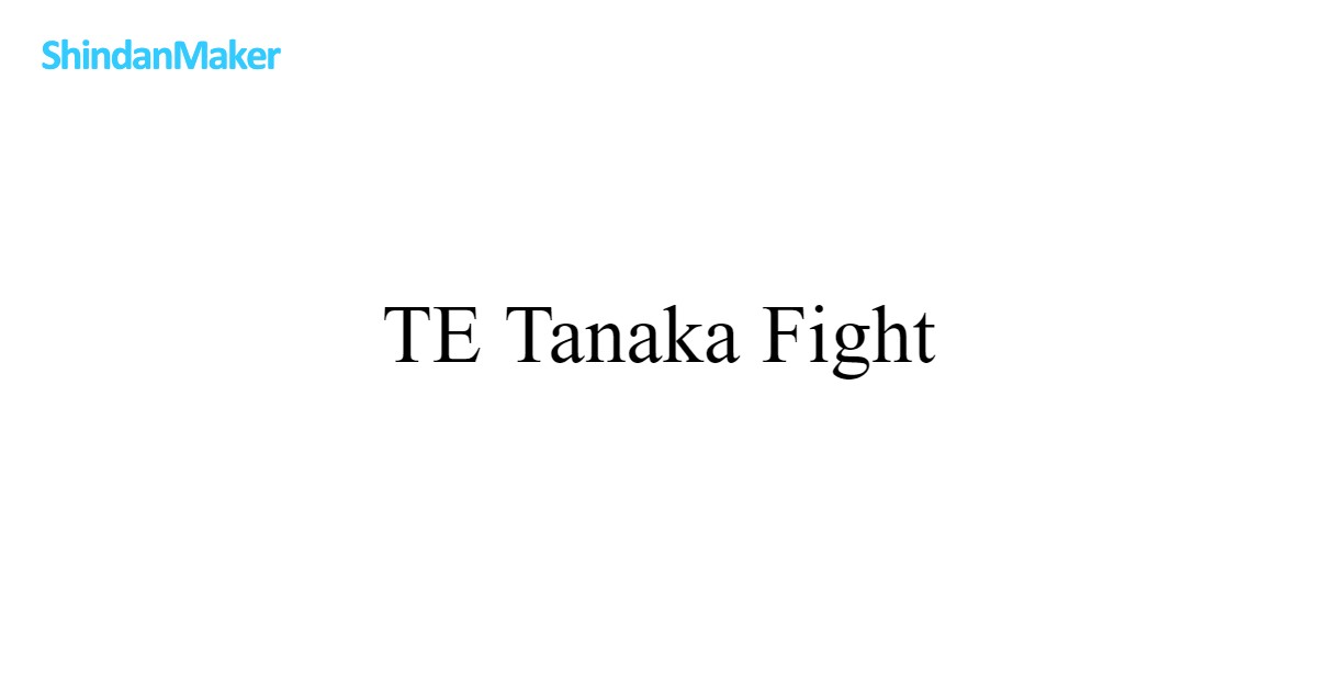 TE Tanaka Fight