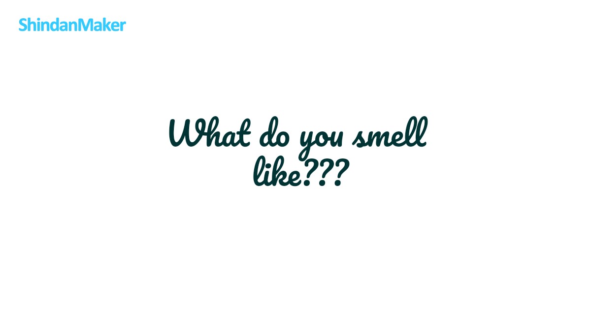 What do you smell like???