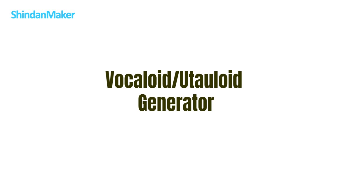 Vocaloid/Utauloid Generator