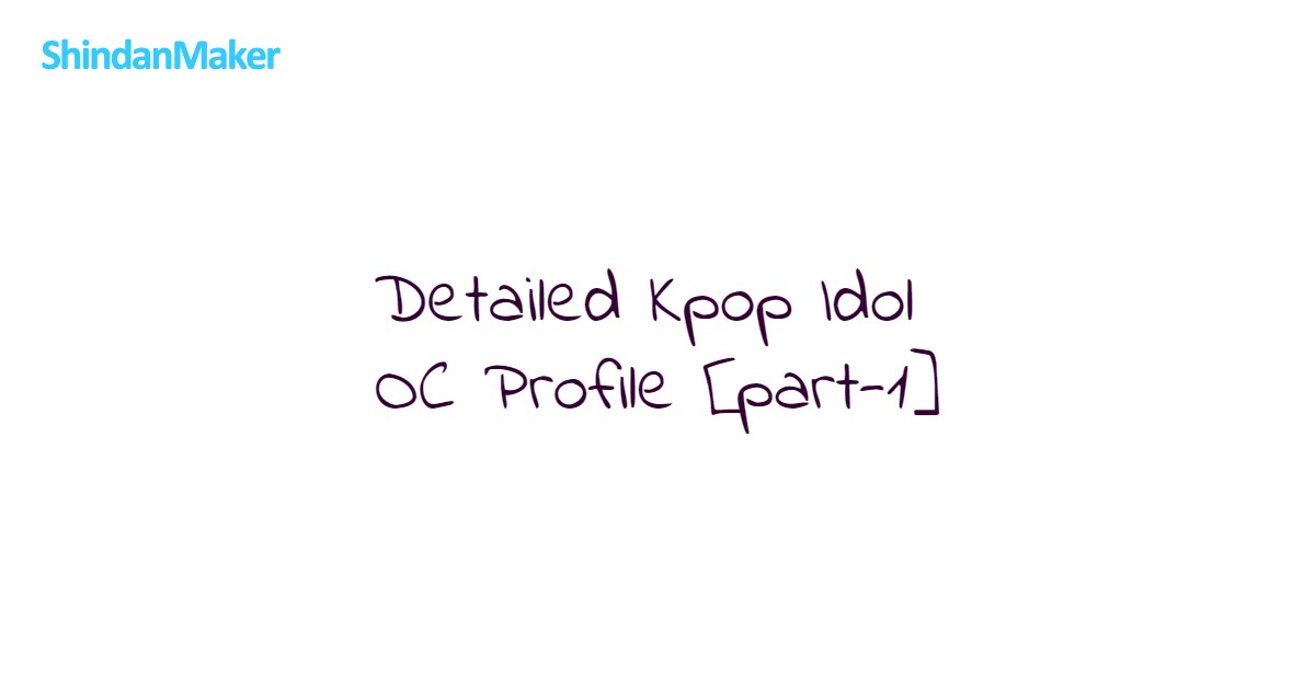 Detailed Kpop Idol OC Profile [part-1]
