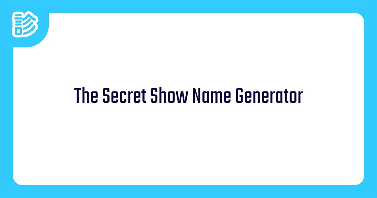 The Secret Show Name Generator