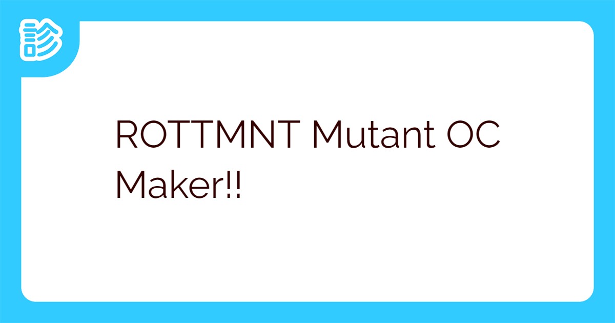 ROTTMNT Mutant OC Maker!!