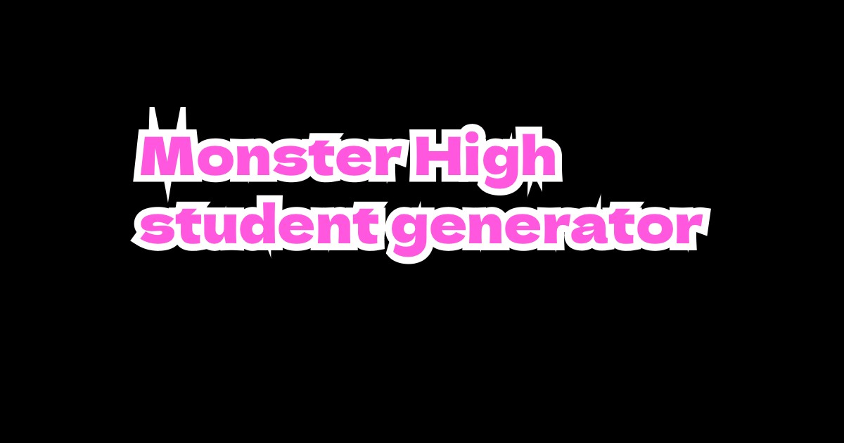 Monster High student generator