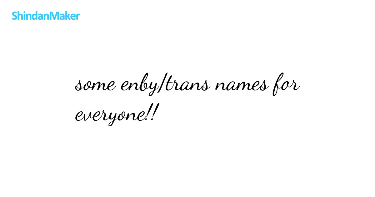some enby/trans names for everyone!!
