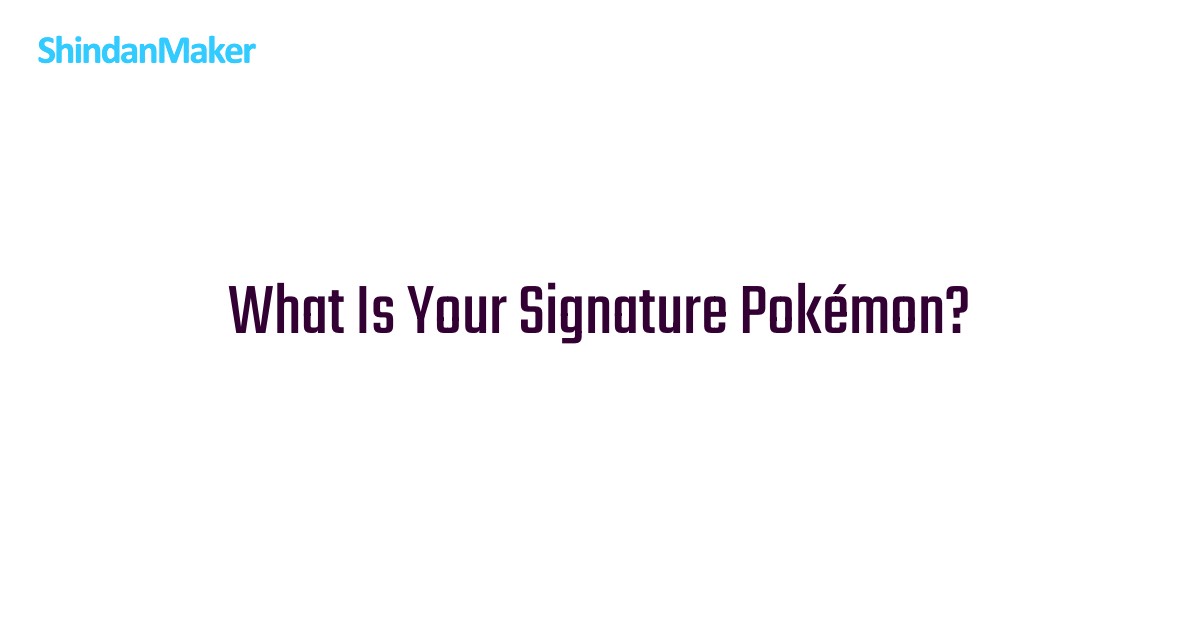 What Is Your Signature Pokémon?