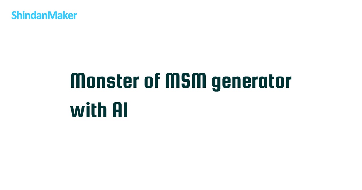 Monster of MSM generator with AI