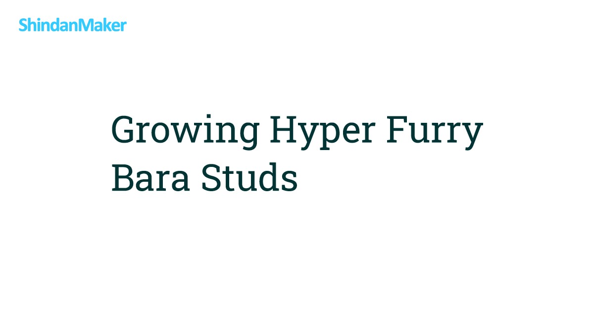 Growing Hyper Furry Bara Studs
