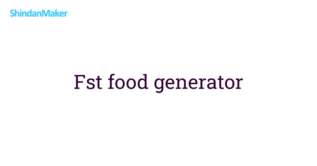 Fst food generator