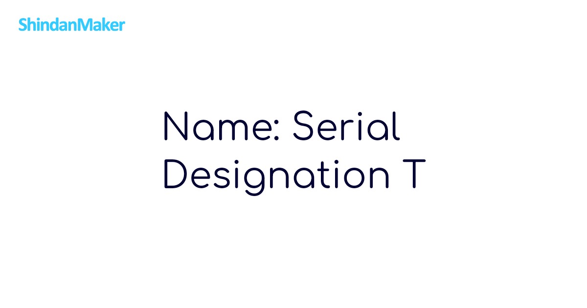 Name: Serial Designation T