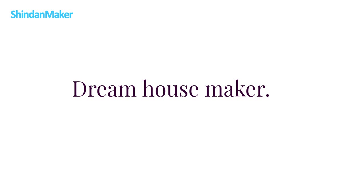 Dream house maker.