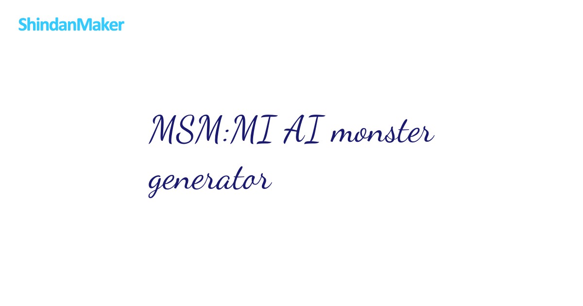 MSM:MI AI monster generator