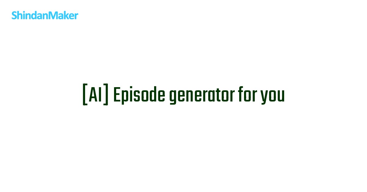 [AI] Episode generator for you