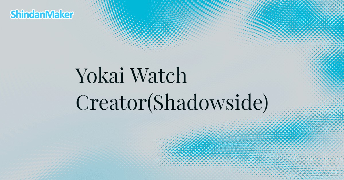 Yokai Watch Creator(Shadowside)