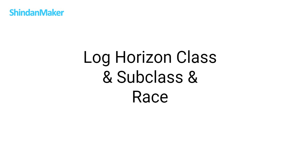 Log Horizon Class & Subclass & Race