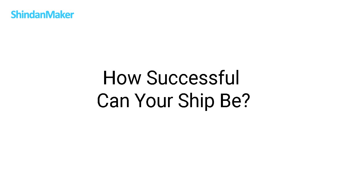 How Successful Can Your Ship Be?