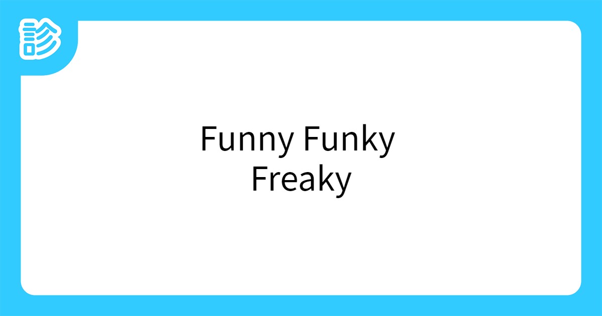 Funny Funky Freaky