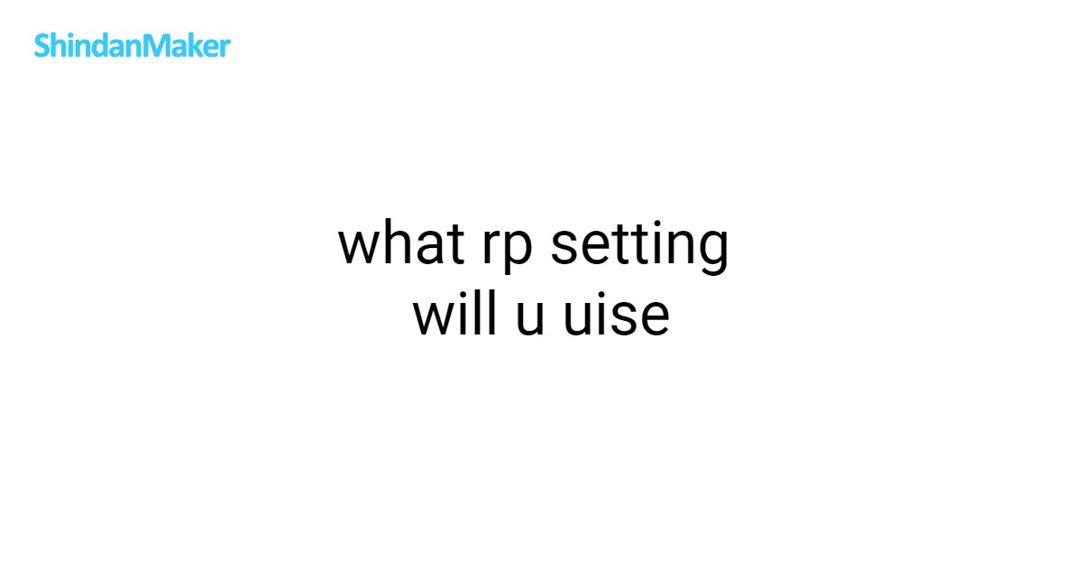what rp setting will u uise