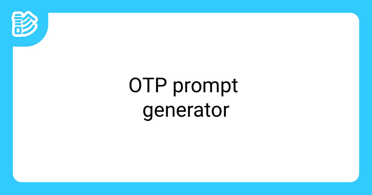 OTP prompt generator