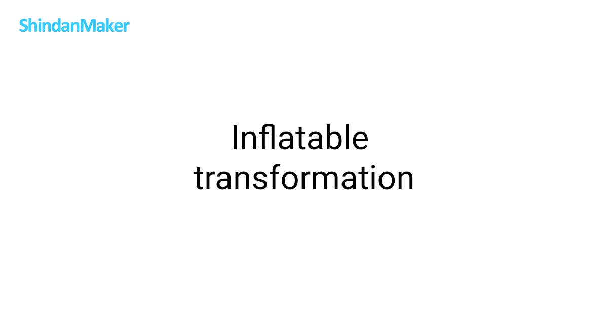 Inflatable transformation