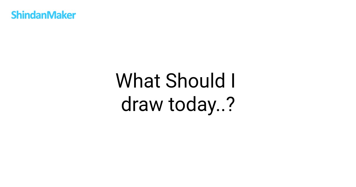 What Should I draw today..?