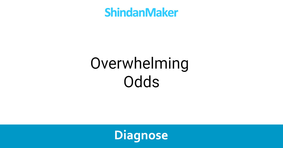 Overwhelming Odds