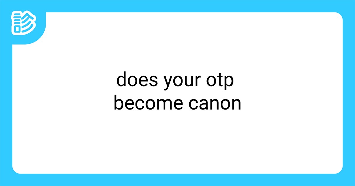 does your otp become canon