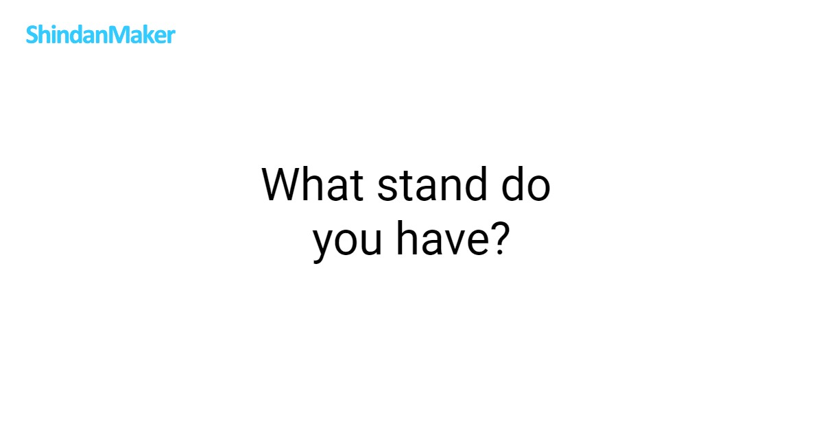 What Stand Do You Have what-stand-do-you-have
