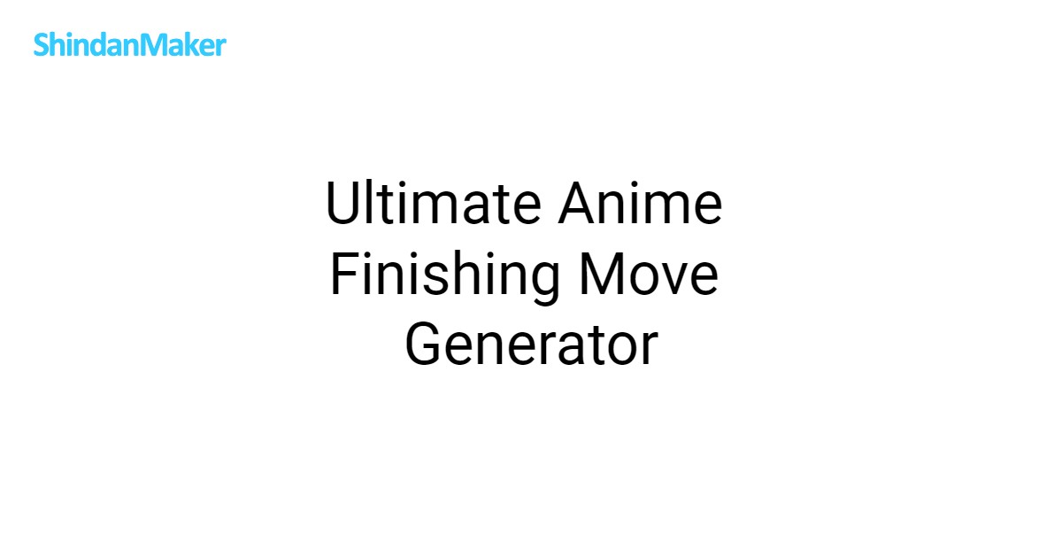 Ultimate Anime Finishing Move Generator
