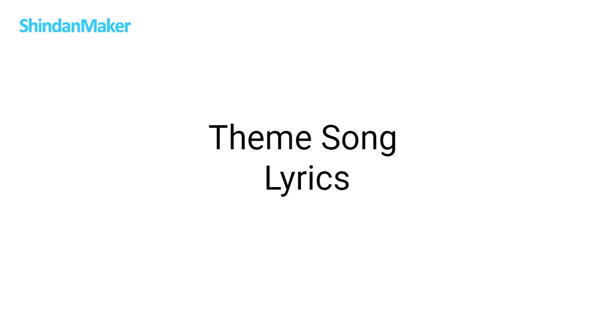 Theme Song Lyrics theme-song-lyrics