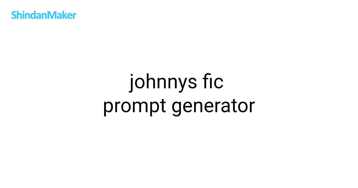 johnnys fic prompt generator