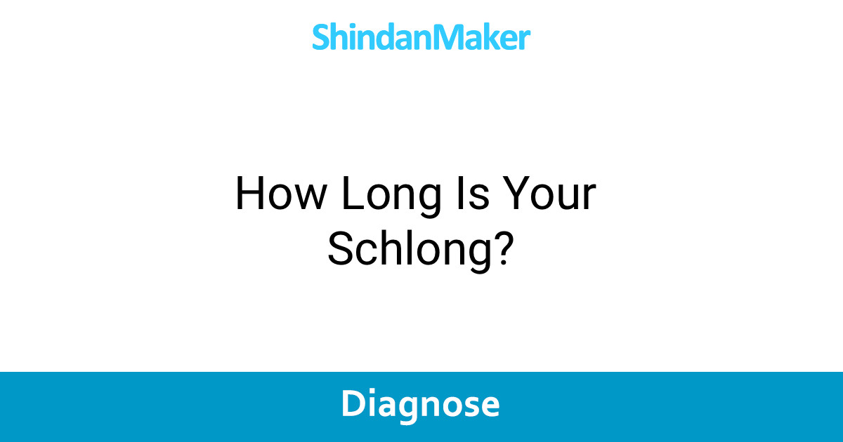 How Long Is Your Schlong?