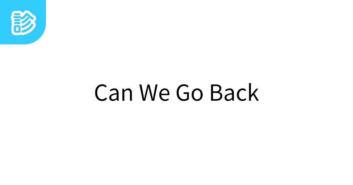 Can We Go Back