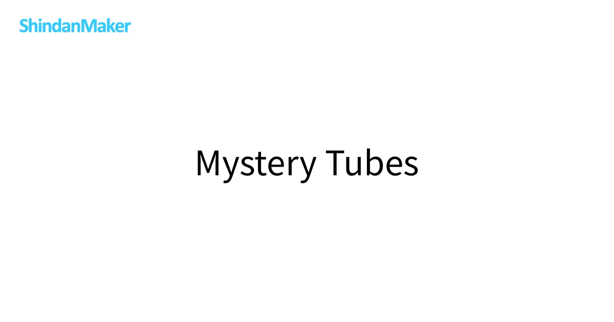 Mystery Tubes