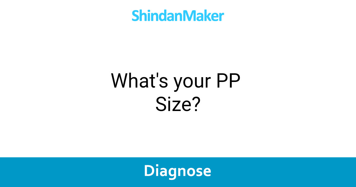 What's your PP Size?