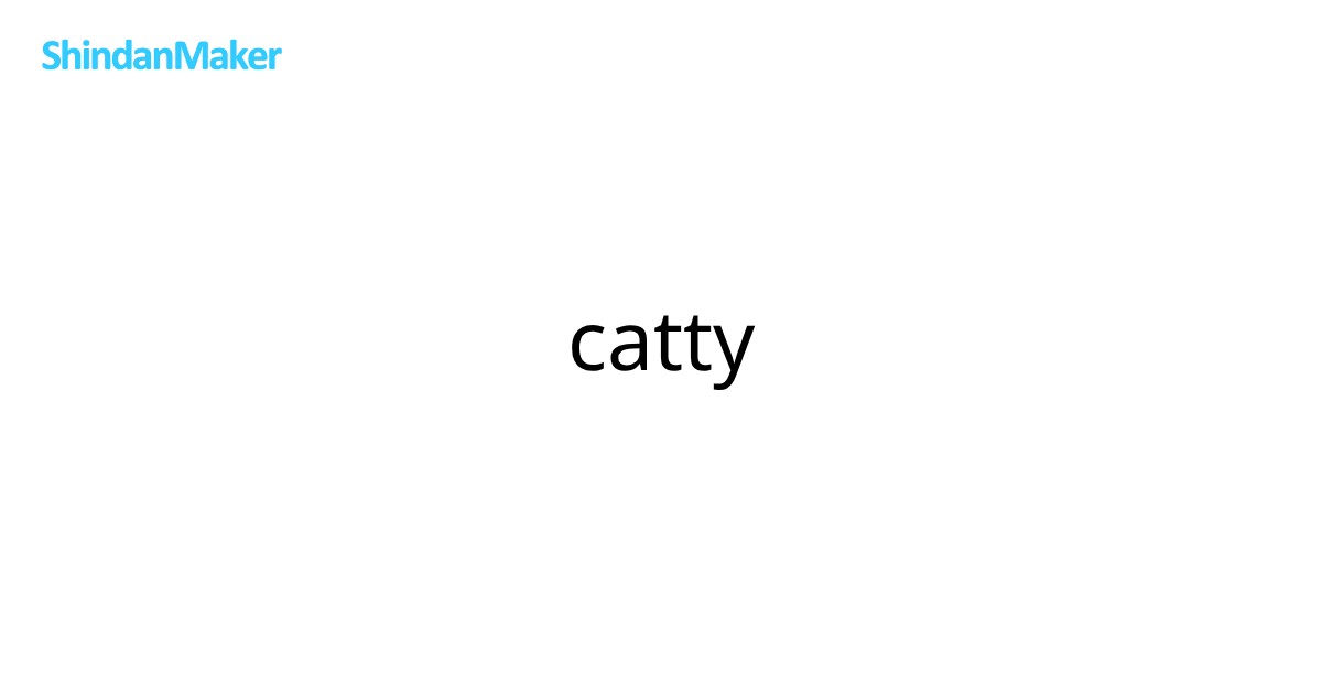 catty