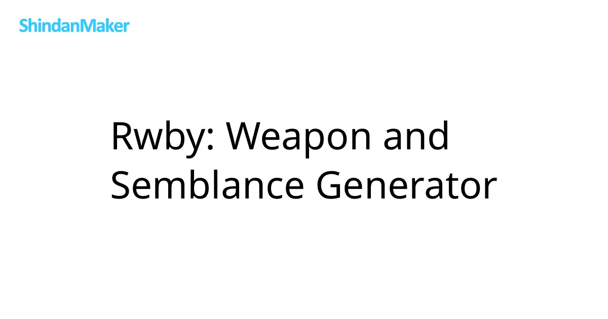 Rwby: Weapon and Semblance Generator