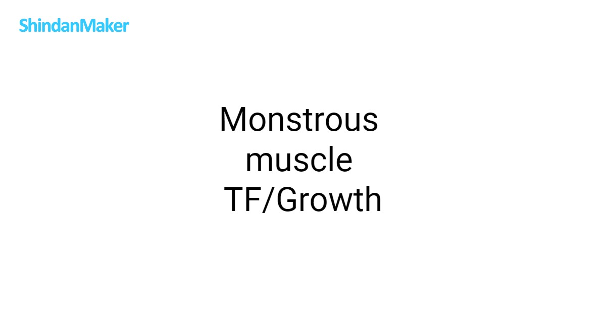 Monstrous muscle TF/Growth