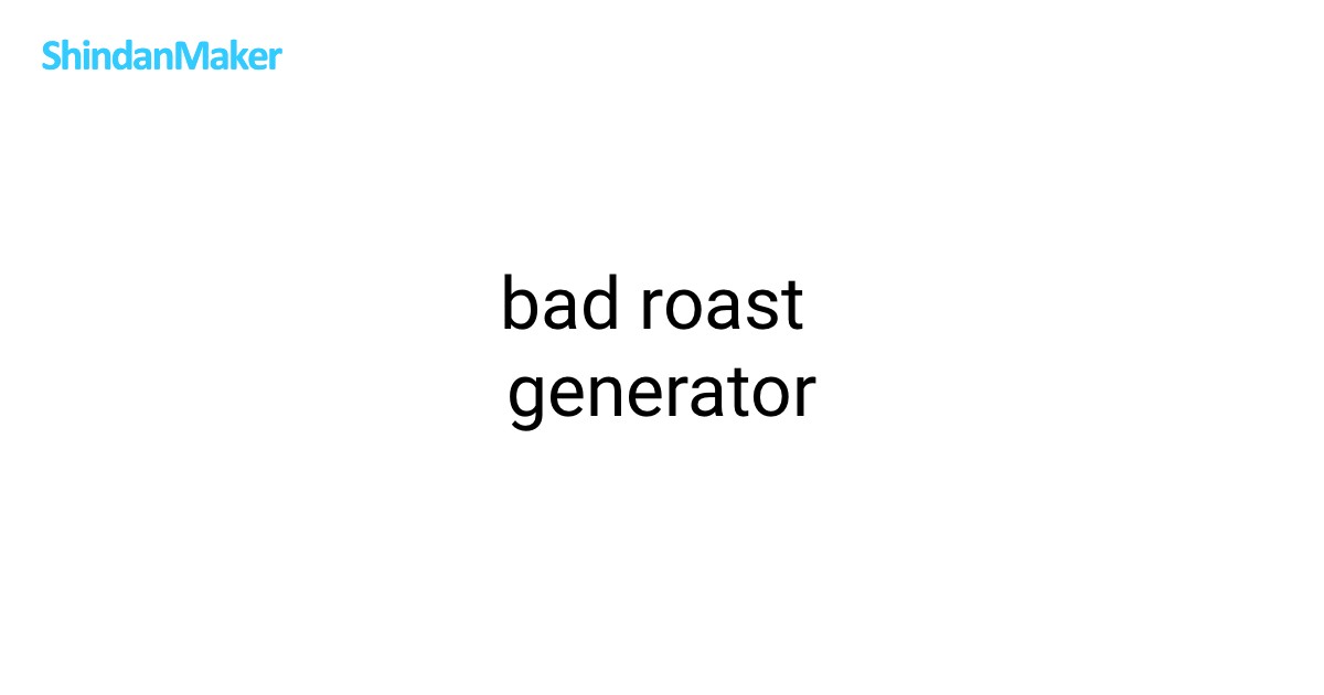bad roast generator