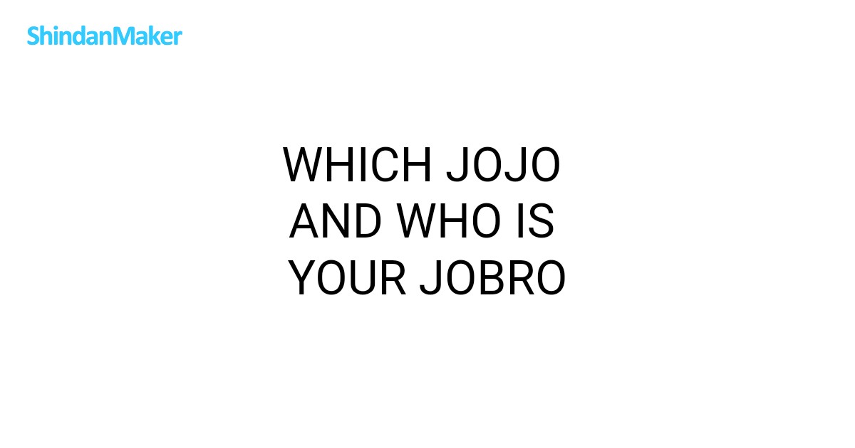 WHICH JOJO AND WHO IS YOUR JOBRO