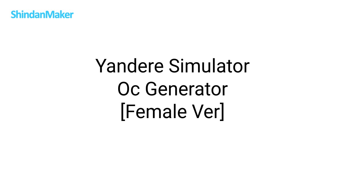 Yandere Simulator Oc Generator [Female Ver]
