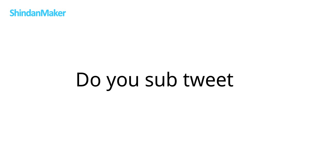 Do you sub tweet