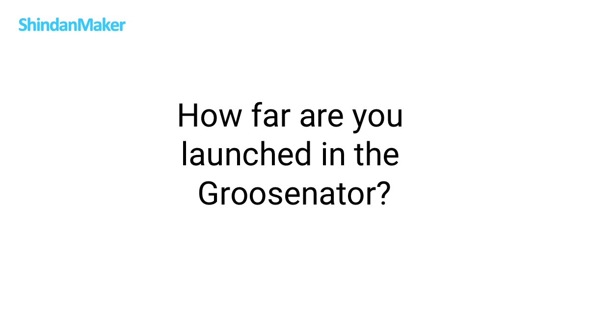 How far are you launched in the Groosenator?